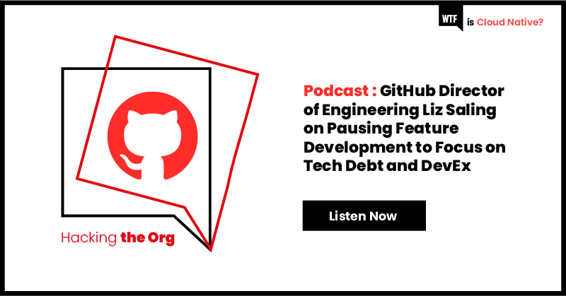 Podcast: GitHub Director of Engineering, Liz Saling, on Pausing Feature Development to Focus on ...